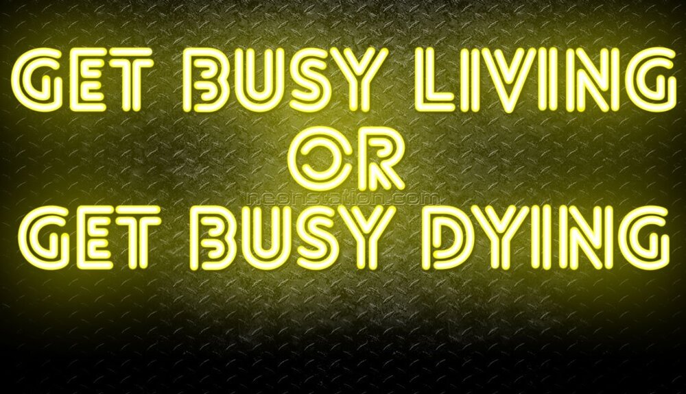 Get Busy Living Or Get Busy Dying Neon Sign For Sale // Neonstation